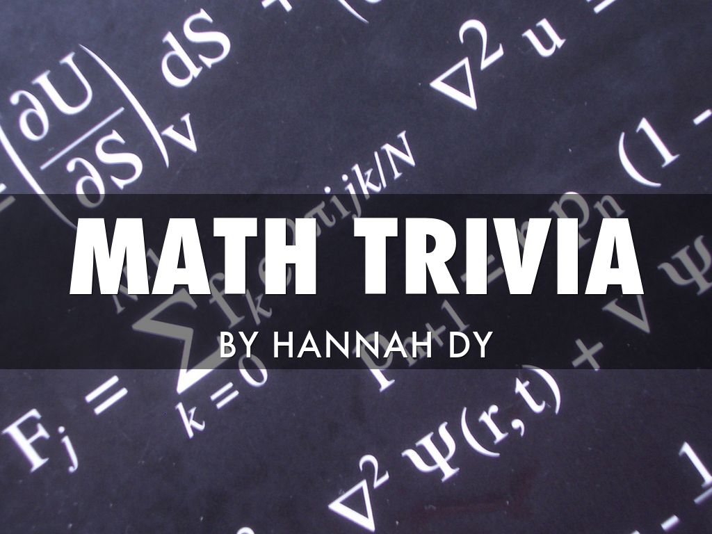Math Trivia By Hannah Dy Math Trivia By Hannah Dy